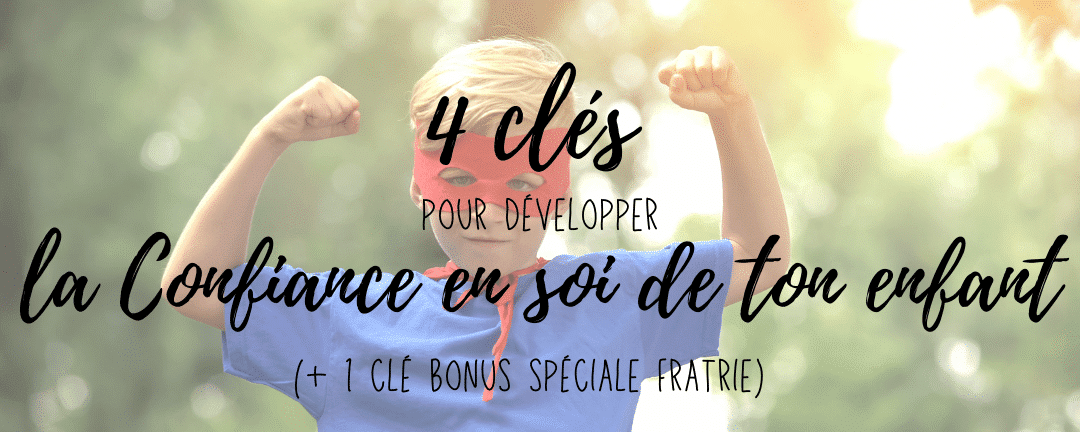 4 clés pour développer la confiance en soi de ton enfant - Mère...Credi